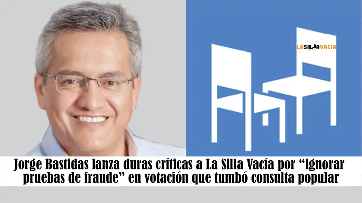 Bastidas lanza críticas a La Silla Vacía por “ignorar pruebas