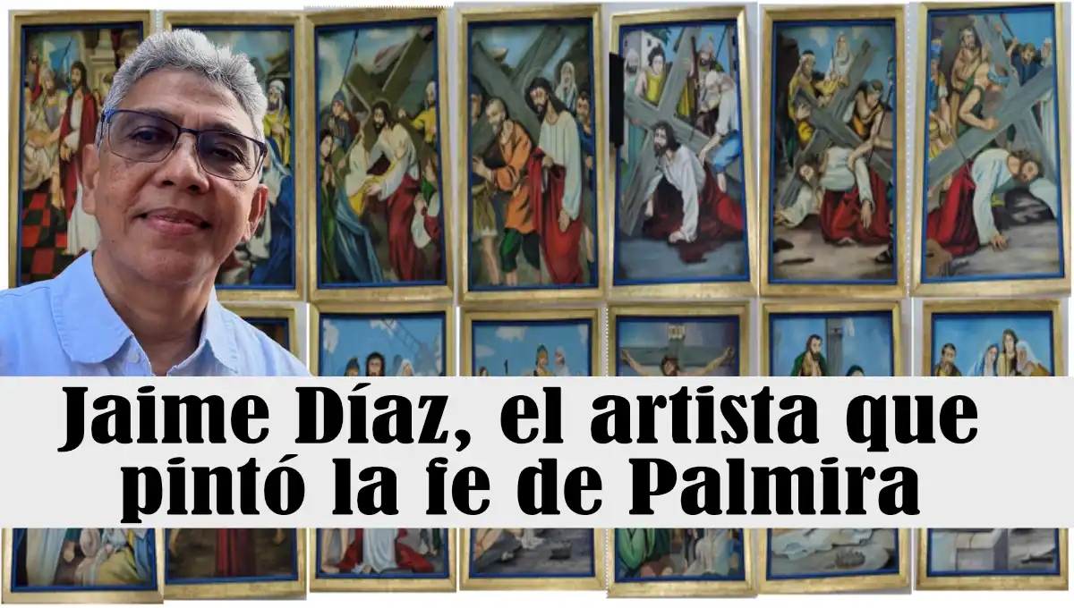 Jaime Díaz, el artista que pintó la fe de Palmira - Por Benito Guerra ...